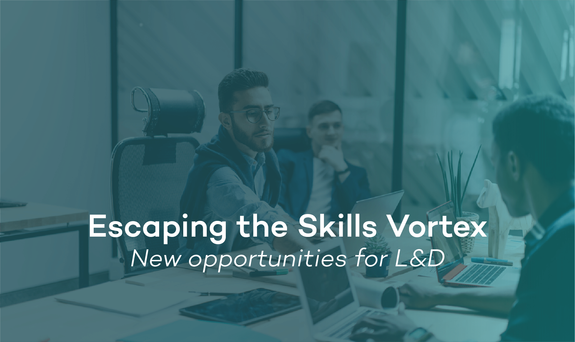 Escaping the Skills Vortex - New opportunities for L&D - Tulser